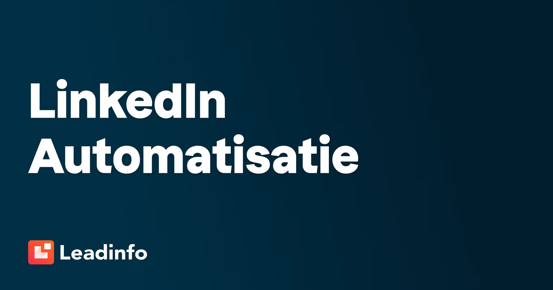 LinkedIn-automatisering - maximaliseer je bereik - Leadinfo